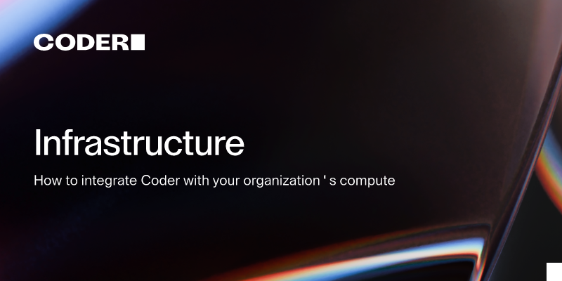 Infrastructure | Coder Docs Infrastructure | Coder Docs
